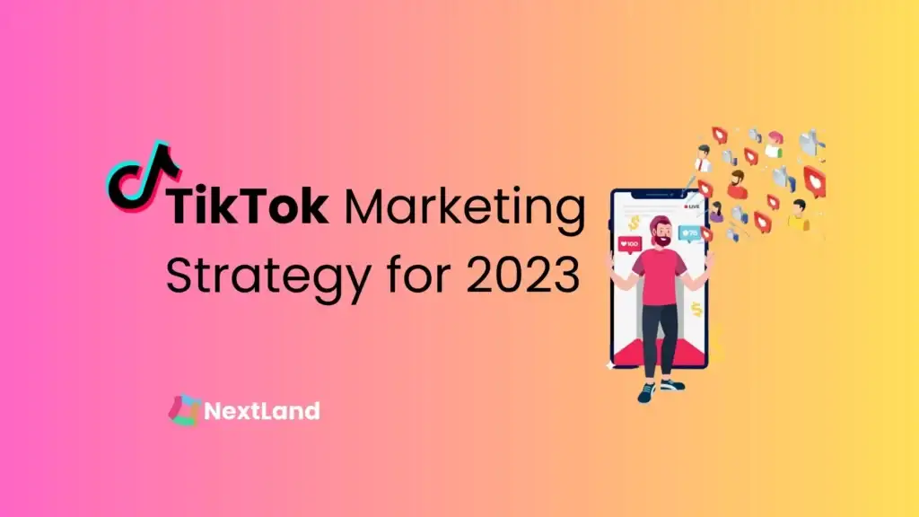TikTok Marketing Strategy for 2023 - NextLand Blog